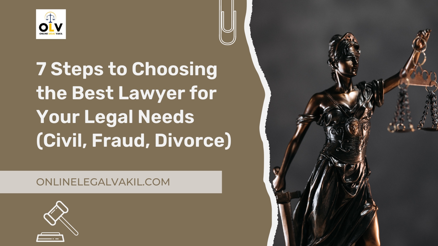 7 Steps to Choosing the Best Lawyer for Your Legal Needs (Civil, Fraud ...